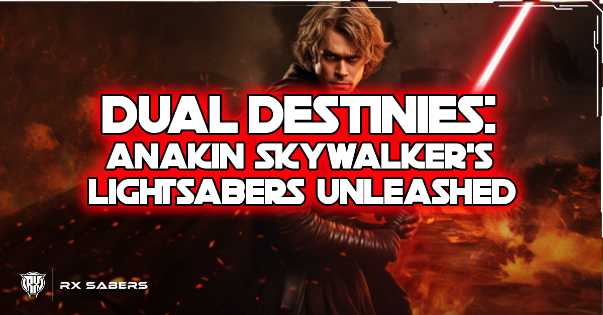 Dual Destinies: Anakin Skywalker's Lightsabers Unleashed – RX Sabers