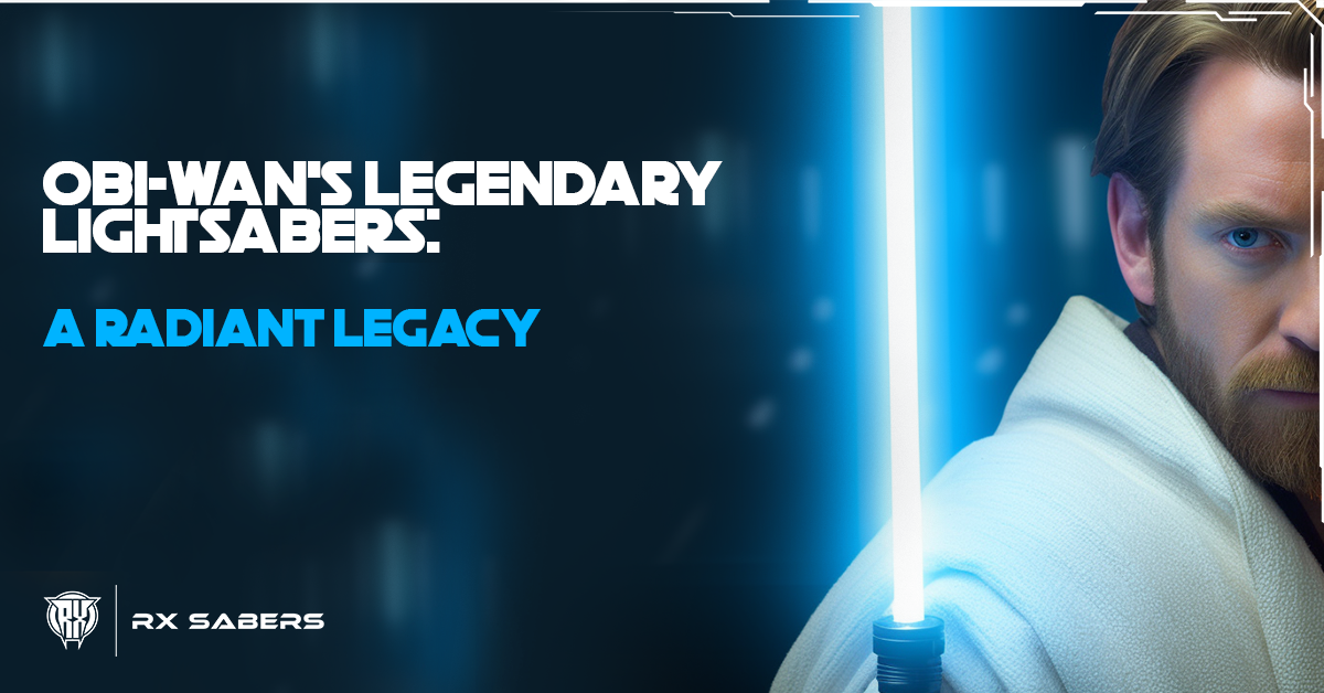 Obi Wan's Legendary Lightsabers: A Radiant Legacy – RX Sabers